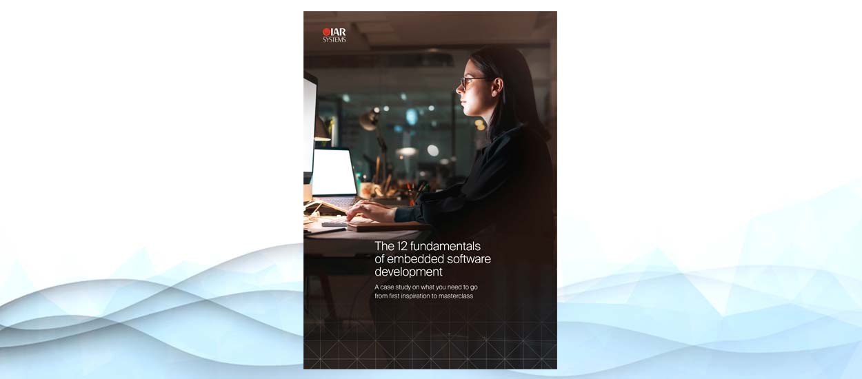 Free E-Book from IAR Systems: “The 12 Fundamentals of Embedded Software ...
