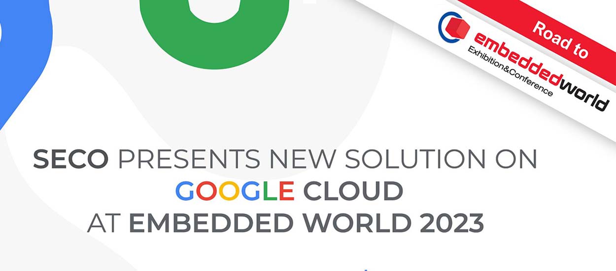 SECO presents new solution on Google Cloud at Embedded World 2023 ...