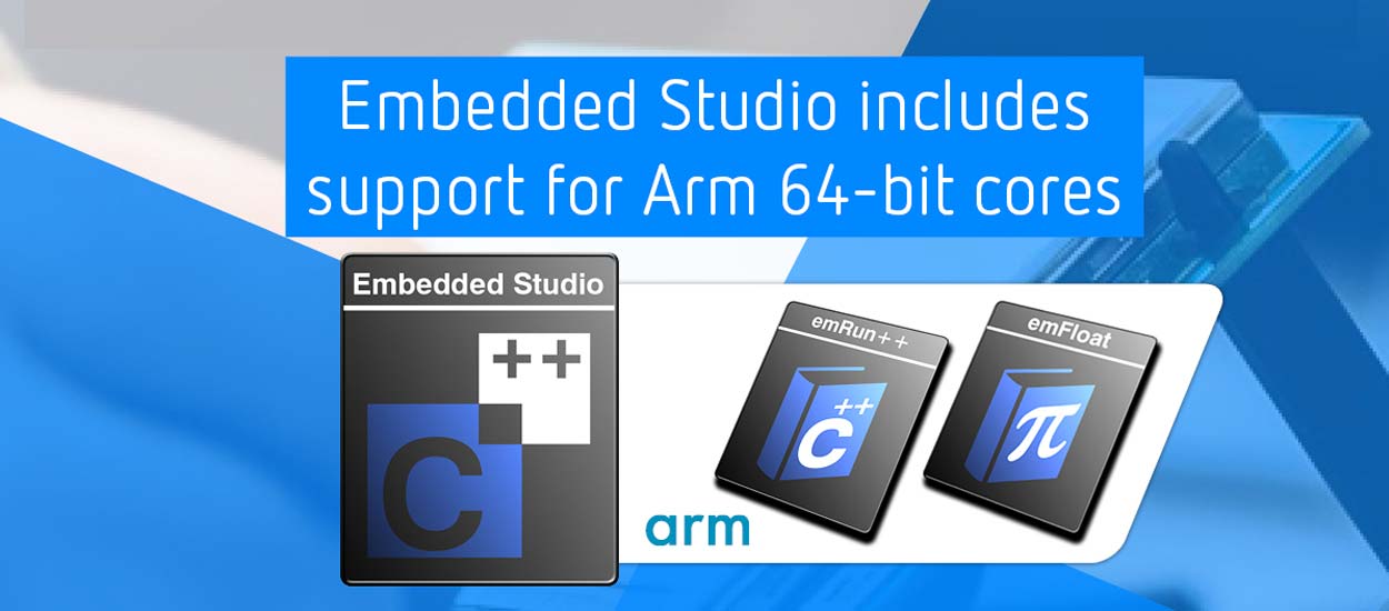 SEGGER adds 64-bit support to Embedded Studio for Arm cores ...