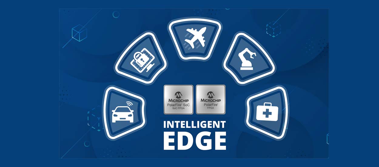 Microchip FPGAs Speed Intelligent Edge Designs and Reduce Development ...