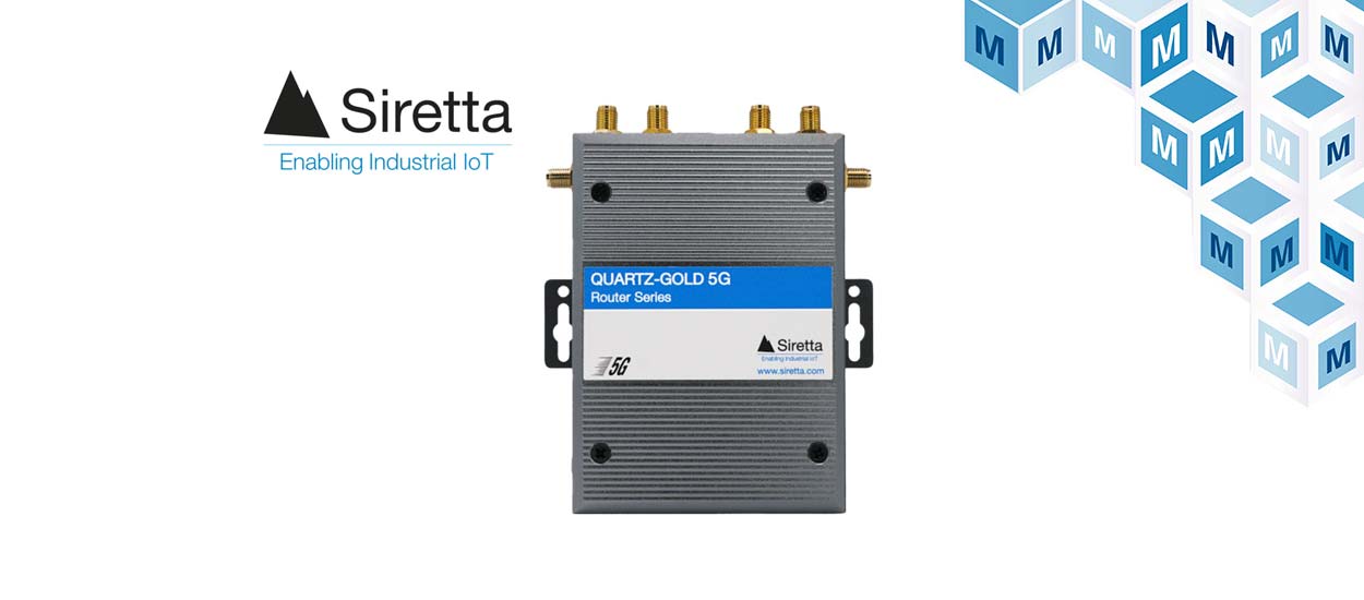 Siretta QUARTZ-GOLD-5G Routers, Now Available at Mouser, Support Rapid ...